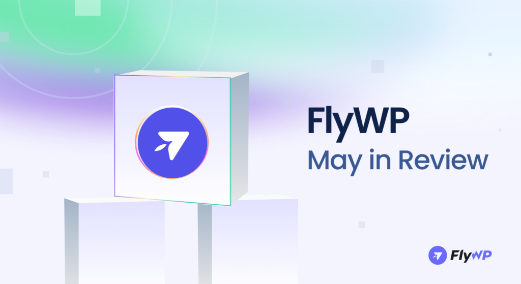 FlyWP May in Review: Exciting Features and Enhancements